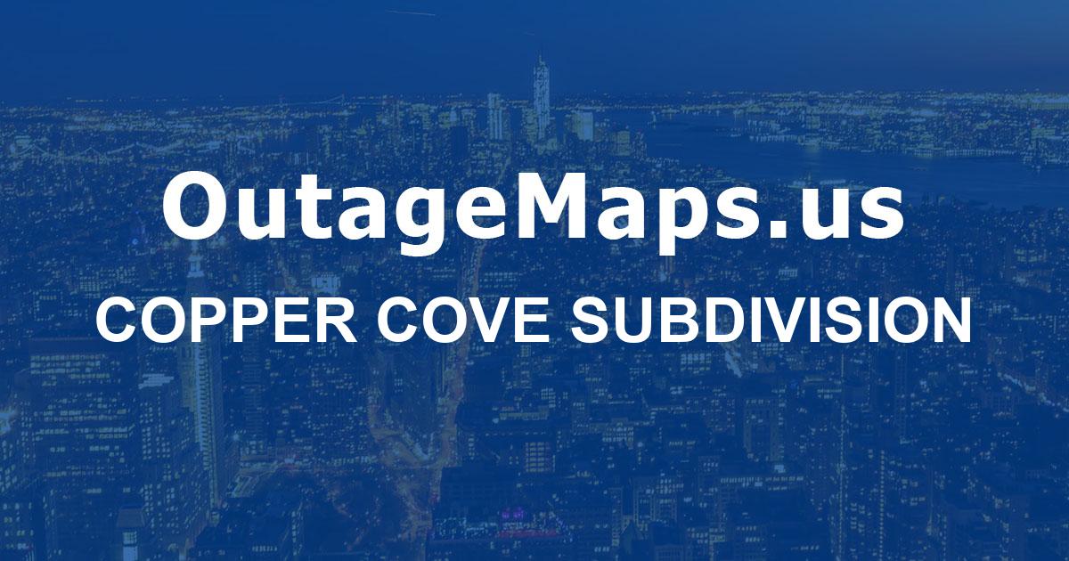Copper Cove Subdivision Power Outages Map