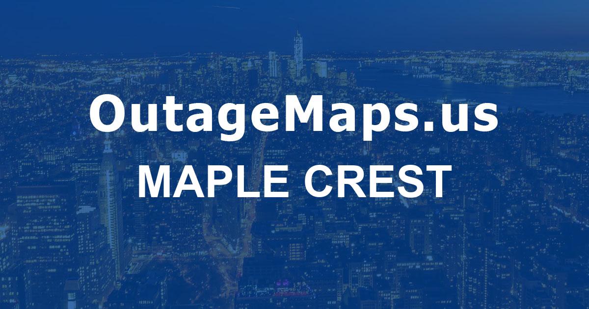 Maple Crest Power Outages Map