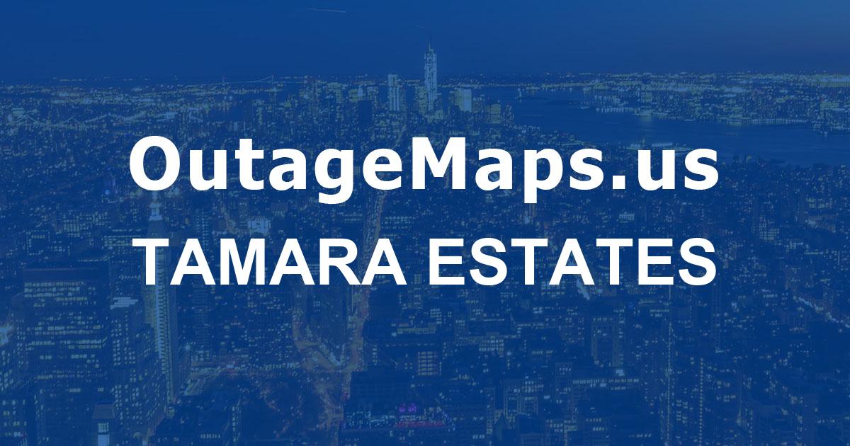 Tamara Estates Power Outages Map