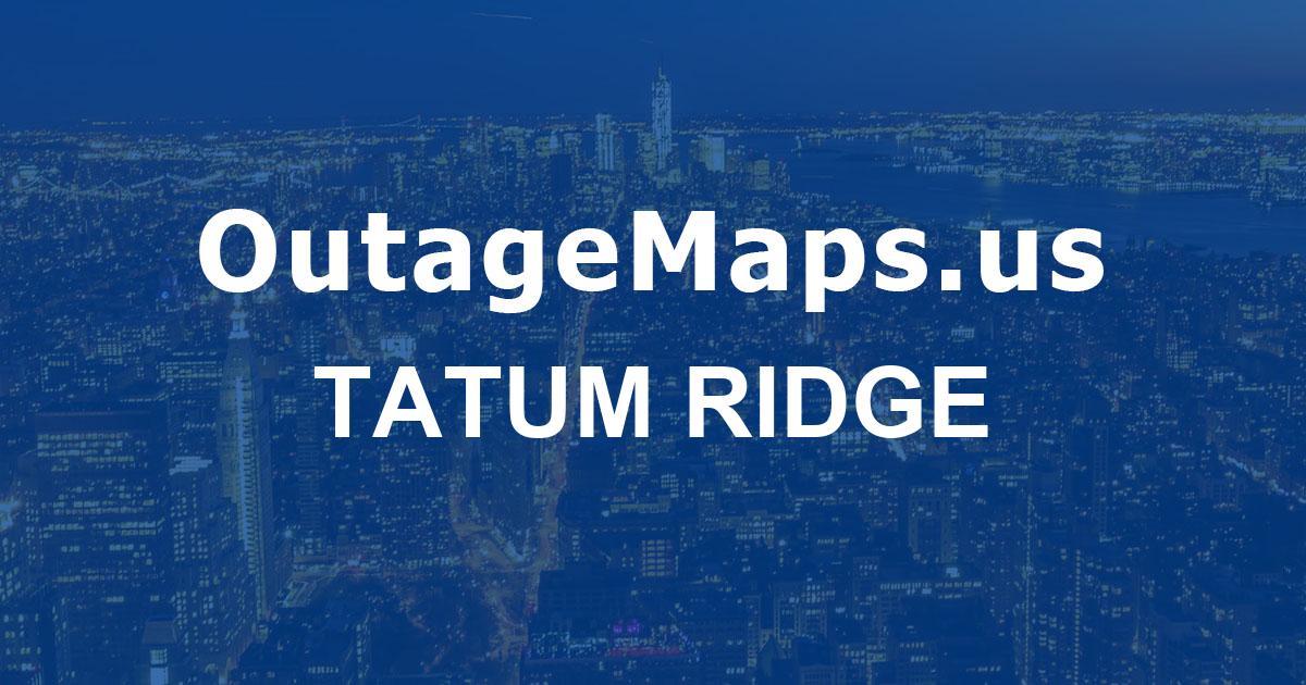 Tatum Ridge Power Outages Map