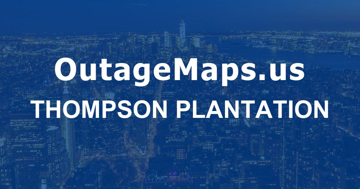 Thompson Plantation Power Outages Map